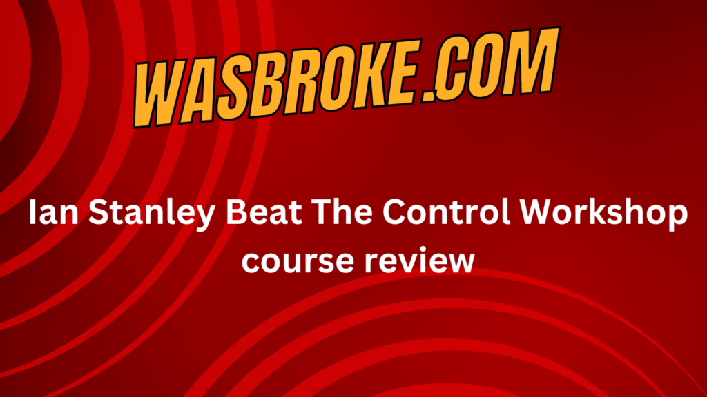 Ian Stanley Beat The Control Workshop course review – Was Broke…
