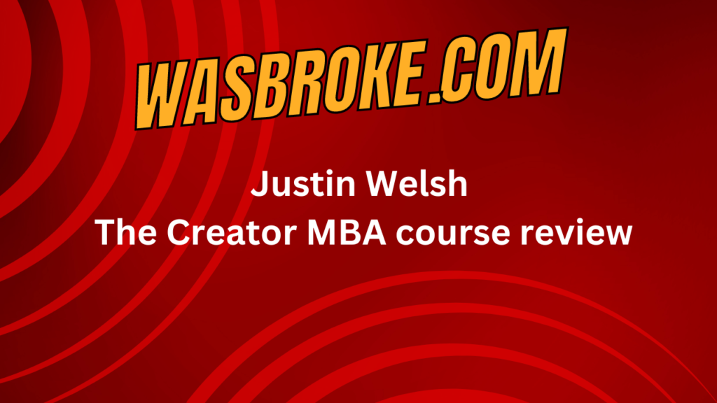 Justin Welsh The Creator MBA course review – Was Broke…But not for long!