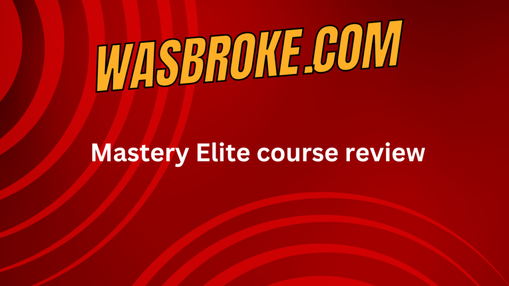 Mastery Elite course review – Was Broke…But not for long!