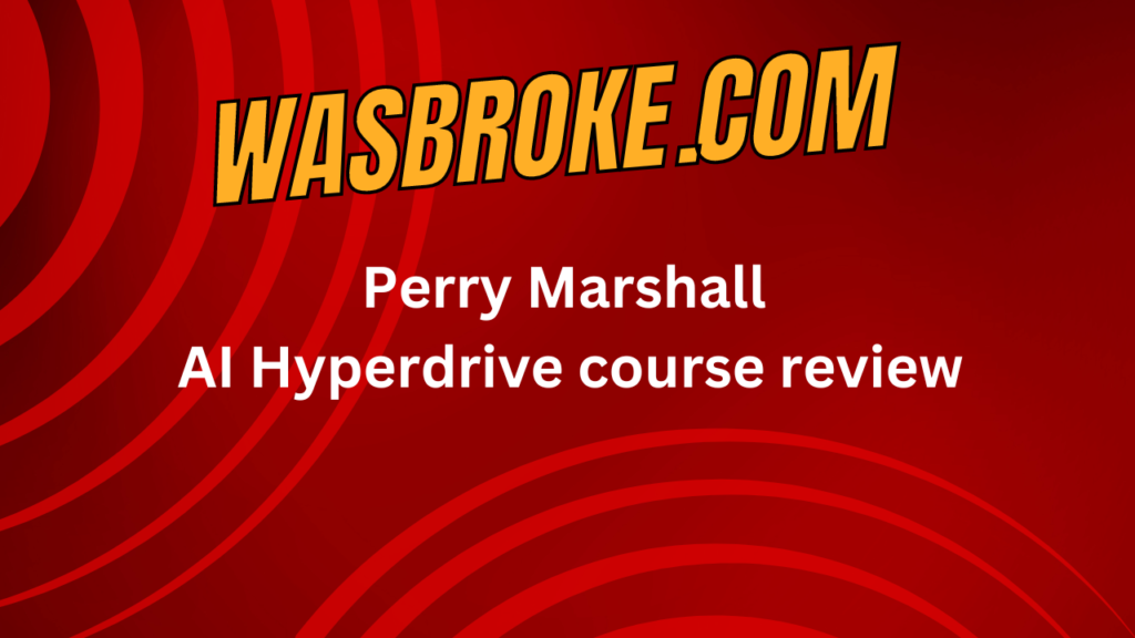 Perry Marshall AI Hyperdrive course review – Was Broke…But not for long!